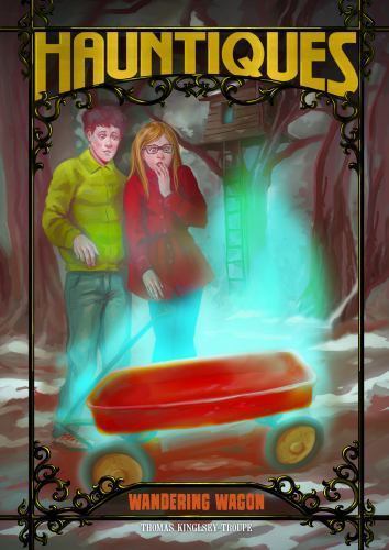 Hauntiques Ser.: Wandering Wagon by Thomas Kingsley Troupe (2016 ...