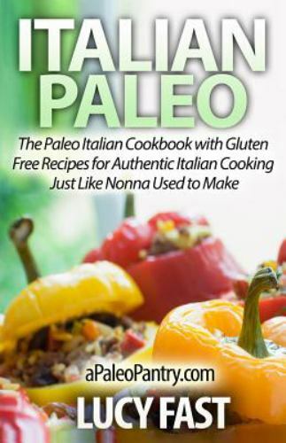 Italian Paleo: The Paleo Italian Cookbook with Gluten Free Recipes for ...