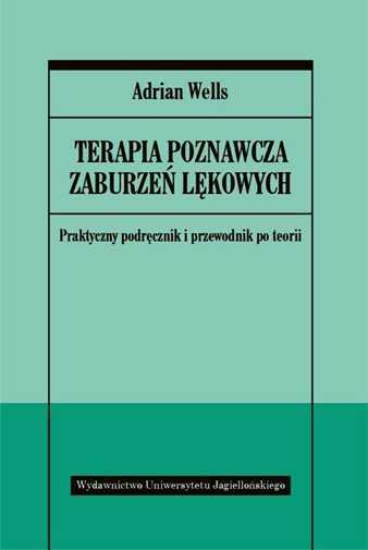 Terapia poznawcza zaburzeń lękowych {zaburzen lekowych} WELLS ADRIAN ...