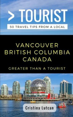 Greater Than a Tourist- Vancouver British Columbia Canada: 50 Travel ...
