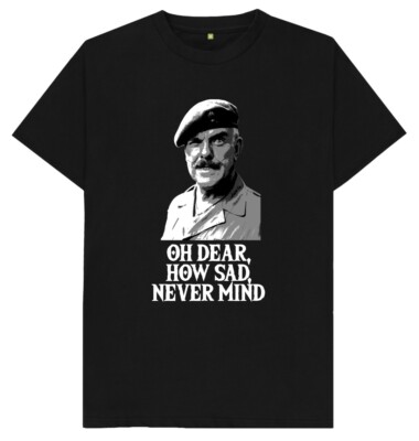Oh Dear How Sad Never Mind It Ain't Half Hot Mum Windsor Davies T Shirt ...