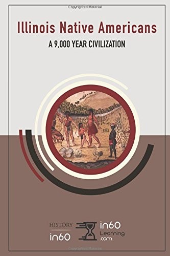 ILLINOIS NATIVE AMERICANS: A 9,000 YEAR CIVILIZATION By In60learning ...