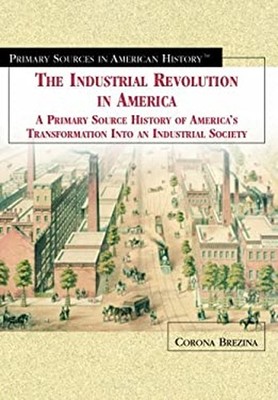 The Industrial Revolution in America : A Primary Source History o ...