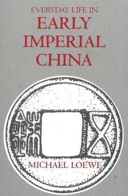 Everyday Life in Early Imperial China by Michael Loewe (English ...