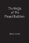 The Origin of the Mound Builders by Alfred Coffin Paperback Book ...