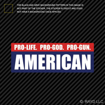 Pro Life Pro God Pro Gun American Sticker conservative christian ...