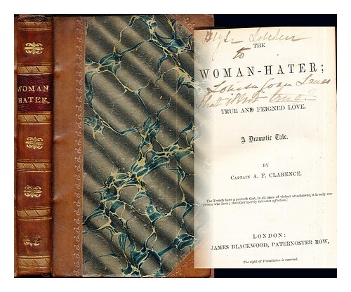 CLARENCE, CAPTAIN A. F The woman-hater; or, True and feigned love 1858 ...