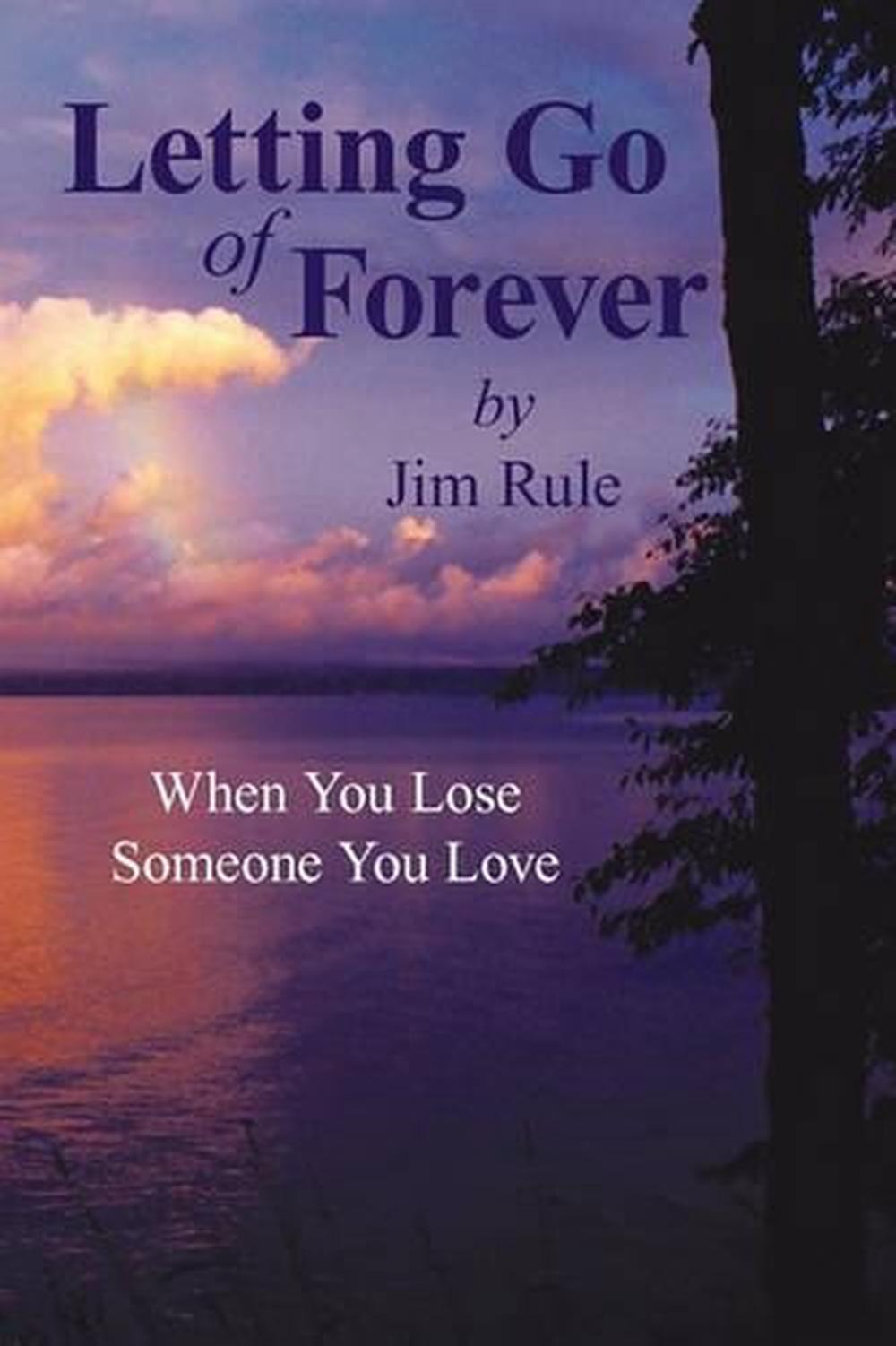 Letting Go of Forever: When You Lose Someone You Love by Rule Jim Rule ...