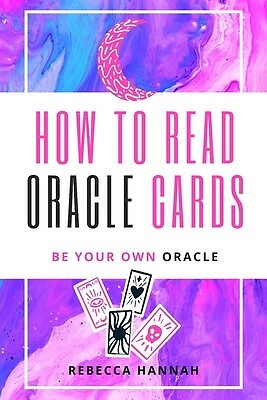 How to Read Oracle Cards: Be Your Own Oracle by Hannah, Rebecca ...
