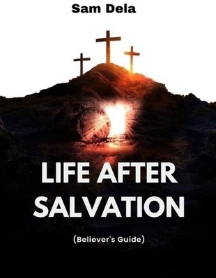 Life After Salvation: Believer's Guide by Sam Dela Paperback Book | eBay