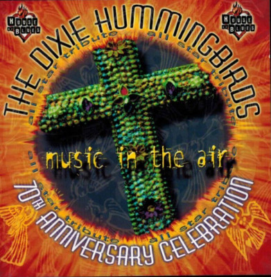 The DIXIE HUMMINGBIRDS - Music in the Air: The 70th Anniversary All ...