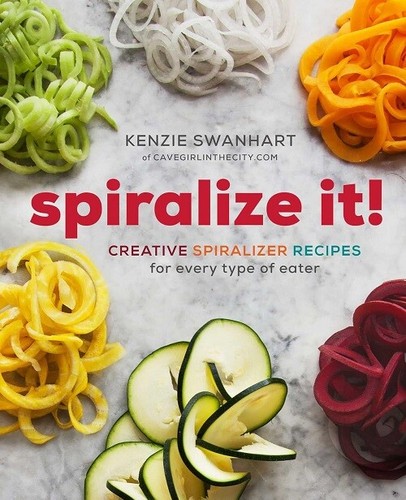 Spiralize It!: Creative Spiralizer Recipes for Every Type of Eater 1942411987| eBay