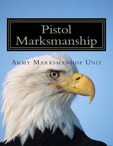 Army Marksmanship Unit Pistol Marksmanship (Paperback) (UK IMPORT ...