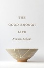 The Good-Enough Life Alpert, Avram 9780691204352| eBay