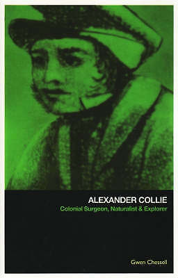 Alexander Collie: Colonial Surgeon, Naturalist and Explorer by Gwen ...