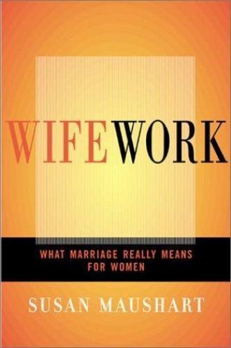 Wifework : What Marriage Really Means for Women by Susan Maushart (2002 ...