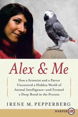 Alex & Me: How a Scientist and a Parrot Discovered a Hidden World of ...