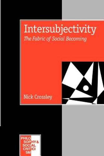 Intersubjectivity: The Fabric of Social Becoming by Nick Crossley: New ...