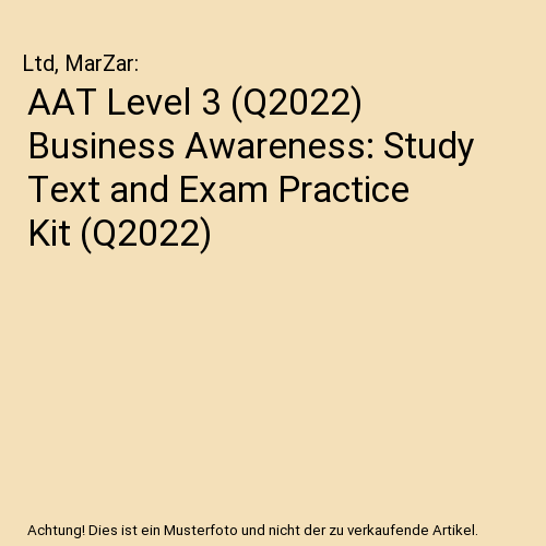 AAT Level 3 [Q2022] Business Awareness: Study Text and Exam Practice ...