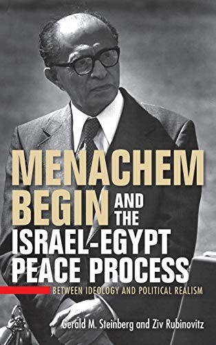 MENACHEM BEGIN AND THE ISRAEL-EGYPT PEACE PROCESS: BETWEEN By Gerald M ...