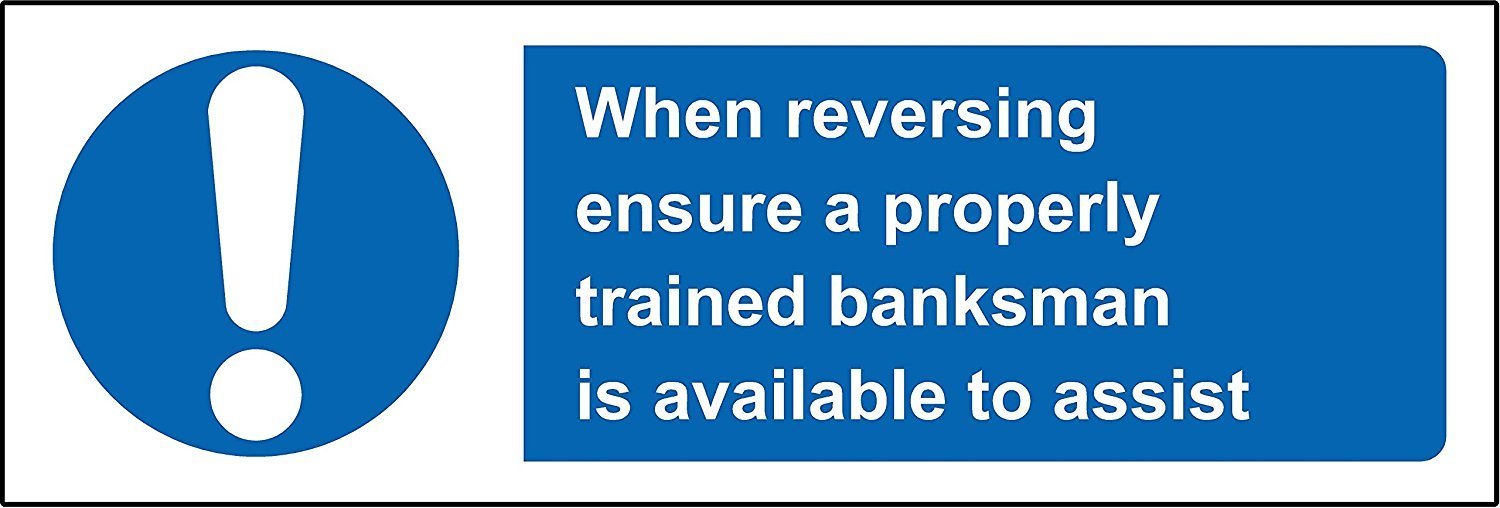 Mandatory signs When reversing ensure a properly trained banksman sign ...