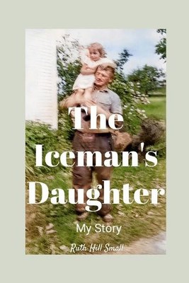 The Iceman's Daughter: My Story by Ruth Hill-Small [Paperback, 160 ...