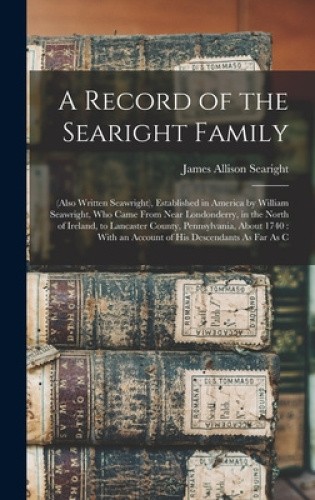 A Record of the Searight Family: (Also Written Seawright), Established ...