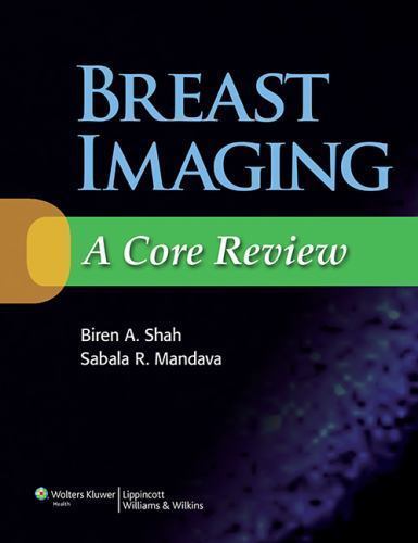 Breast Imaging : A Core Review by Biren A. Shah and Sabala Mandava ...