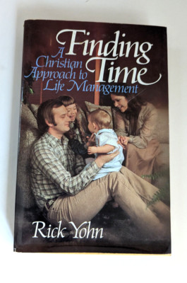 FINDING TIME: A CHRISTIAN APPROACH TO LIFE MANAGEMENT By Rick Yohn HB ...