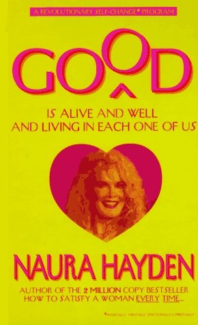 GOOD IS ALIVE AND WELL AND LIVING IN EACH ONE OF US: A By Naura Hayden ...