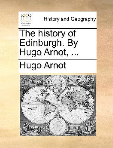 History of Edinburgh by Hugo Arnot by Hugo Arnot (2010, Trade Paperback ...