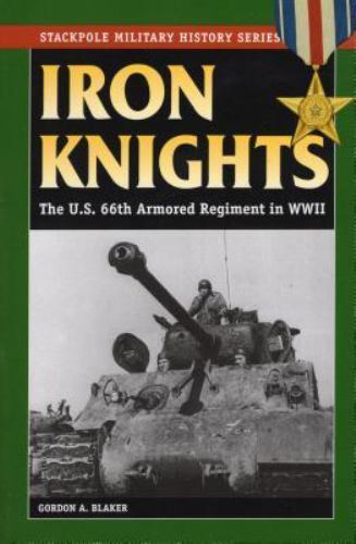 Stackpole Military History Ser.: Iron Knights : The U. S. 66th Armored ...