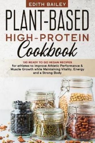 Edith Bailey Plant-Based High-Protein Cookbook (Paperback) | eBay