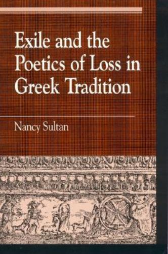 Exile and the Poetics of Loss in Greek Tradition by Nancy Sultan (1999 ...