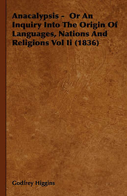 Anacalypsis - Or An Inquiry Into The Origin Of Languages, Nations And ...