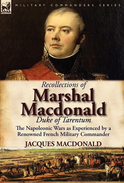 Recollections of Marshal MacDonald, Duke of Tarentum von Jacques ...