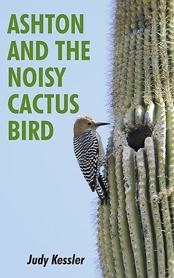 Ashton and the Noisy Cactus Bird by Kessler, Judy -Hcover 9781098027339 ...