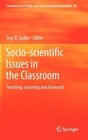 Socio-Scientific Issues in the Classroom: Teaching, Learning and ...