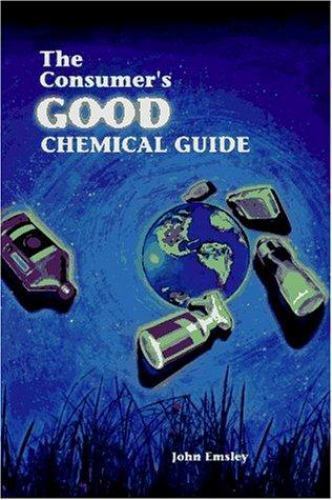 Consumer's Good Chemical Guide: A Jargon Free Guide to the Chemicals of ...