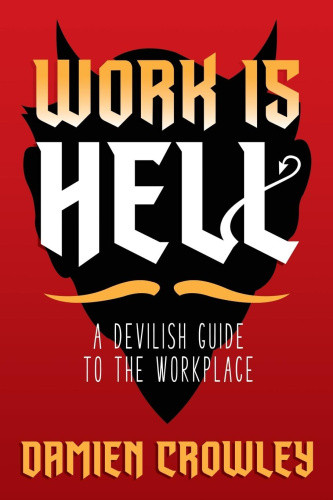 Work is Hell: A Devilish Guide to the Workplace by Damien Crowley | eBay