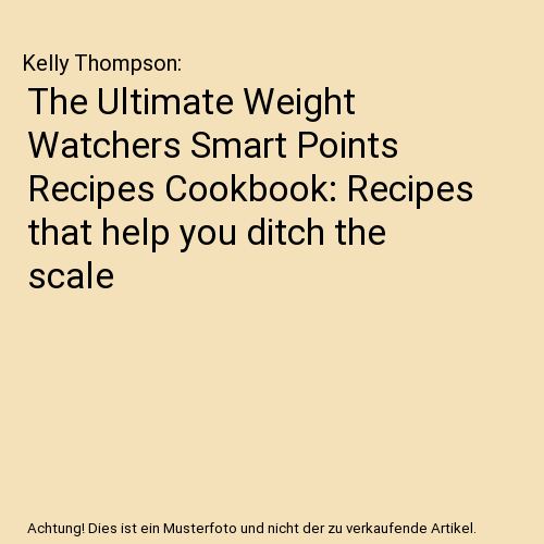 The Ultimate Weight Watchers Smart Points Recipes Cookbook: Recipes ...