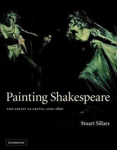 Painting Shakespeare : The Artist as Critic, 1720-1820 by Stuart ...