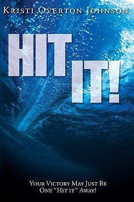 Hit It!: Your Victory May Just Be One "hit It" Away! by Johnson, Kristi ...