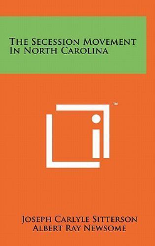 Secession Movement in North Carolina by Joseph Carlyle Sitterson (2011 ...