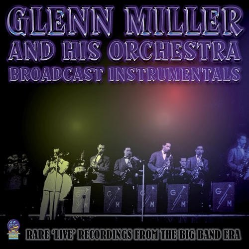 GLENN & HIS ORCHESTRA MILLER - Broadcast Instrumentals - CD ...