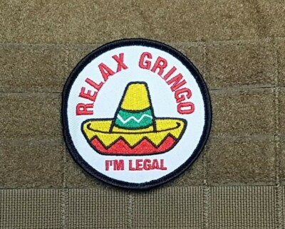 Relax Gringo I'm legal - Funny Birthday Airsoft Gelsoft Morale Patch | eBay