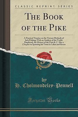 Book of the Pike : A Practical Treatise on the Various Methods of Jack ...