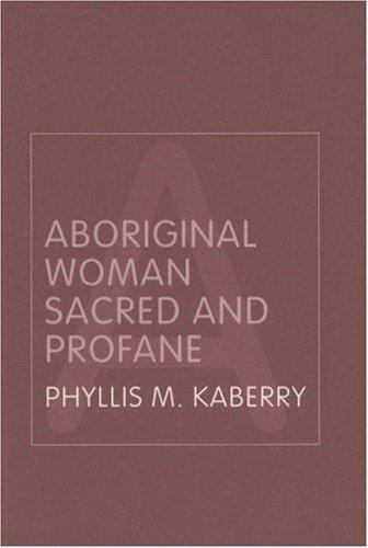 Routledge Classic Ethnographies Ser.: Aboriginal Woman Sacred and ...