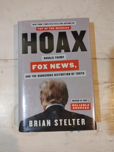 Brian Stelter. Hoax. Donald Trump. Fox News & the Dangerous Truth. Hc ...