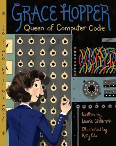 Grace Hopper: Queen of Computer Code: 1 (People W... by Laurie Wallmark ...